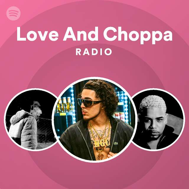 Love And Choppa Radio - playlist by Spotify | Spotify