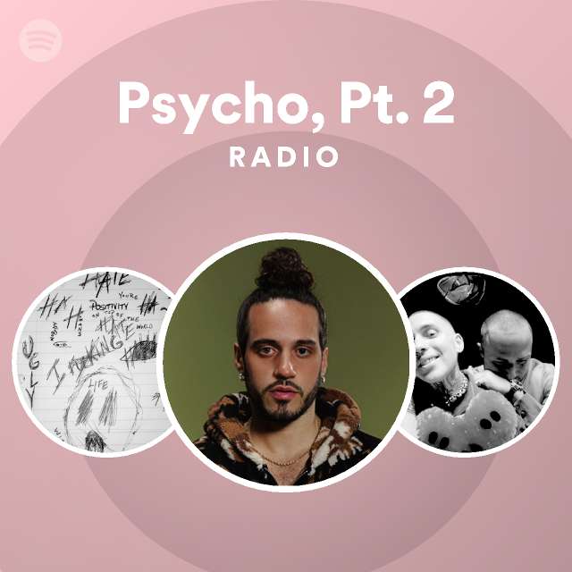 Psycho, Pt. 2 Radio - playlist by Spotify | Spotify