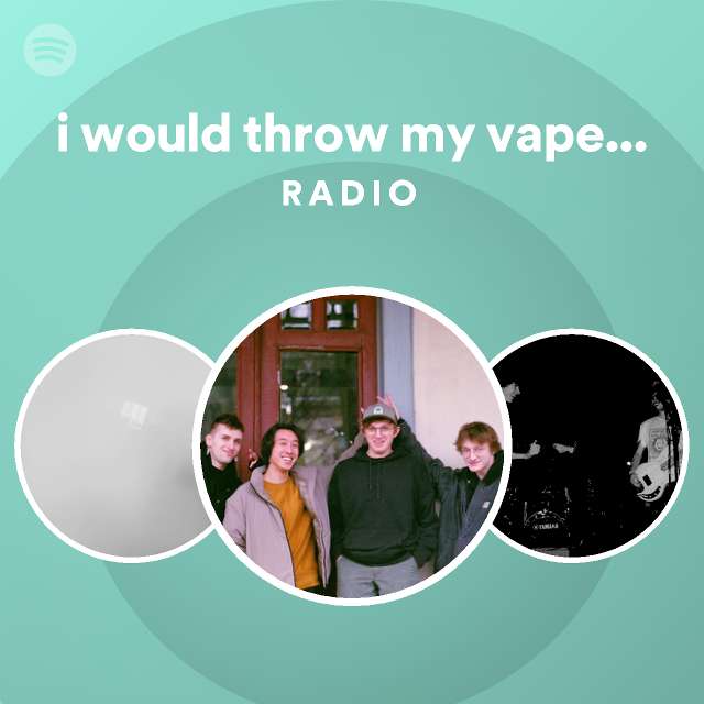 i would throw my vape in a cornfield for you Radio - playlist by ...