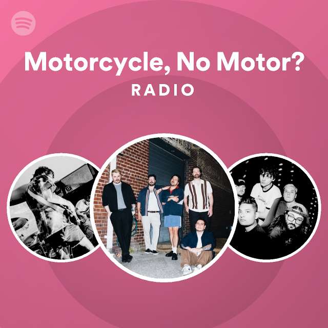 Motorcycle, No Motor? Radio - playlist by Spotify | Spotify