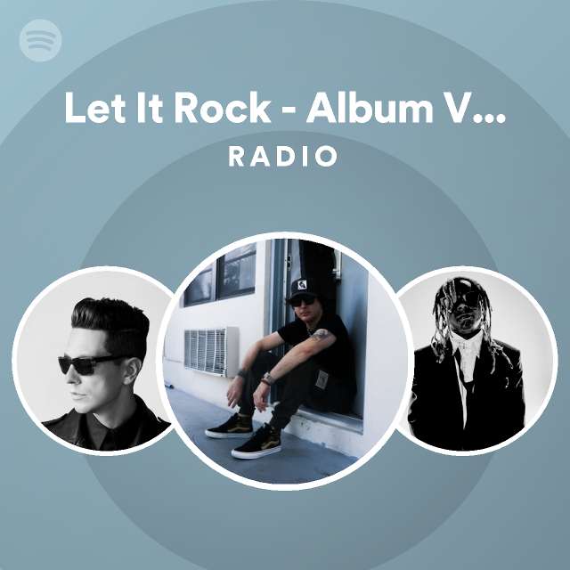 Let It Rock - Album Version (Edited) Radio - playlist by Spotify | Spotify