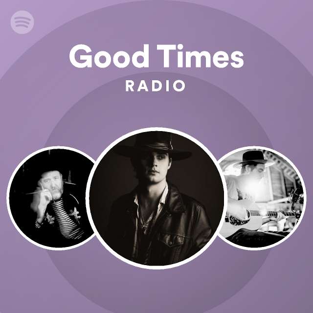 Good Times Radio - playlist by Spotify | Spotify