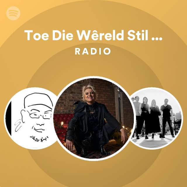 Toe Die Wêreld Stil Gaan Staan Radio - playlist by Spotify | Spotify