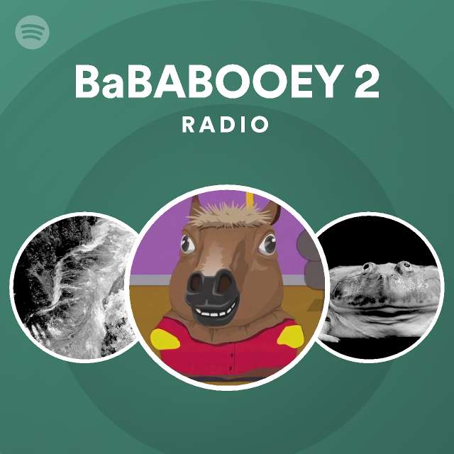 BaBABOOEY 2 Radio - playlist by Spotify | Spotify