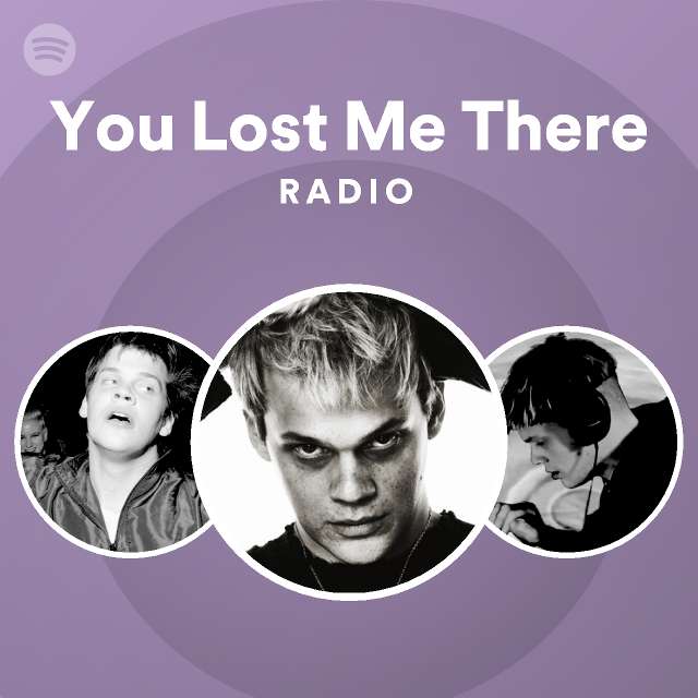 You Lost Me There Radio - playlist by Spotify | Spotify