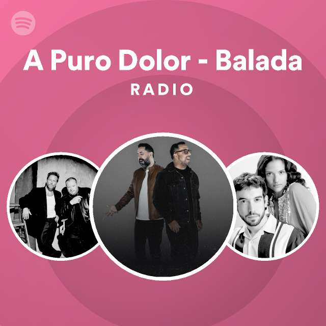 A Puro Dolor - Balada Radio - playlist by Spotify | Spotify