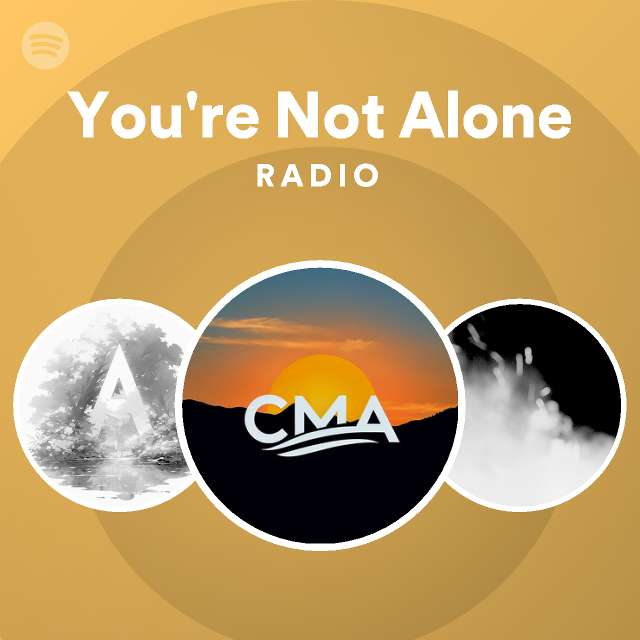 You're Not Alone Radio - playlist by Spotify | Spotify