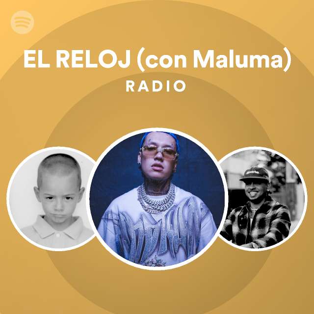 EL RELOJ (con Maluma) Radio - playlist by Spotify | Spotify