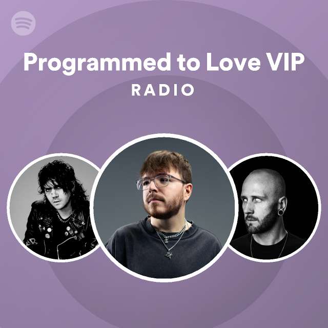 Programmed to Love VIP Radio - playlist by Spotify | Spotify