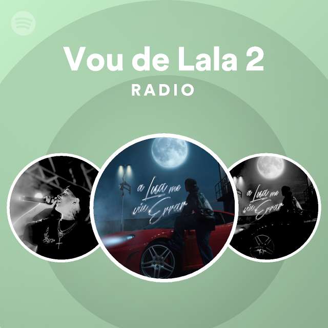 Vou de Lala 2 Radio - playlist by Spotify | Spotify