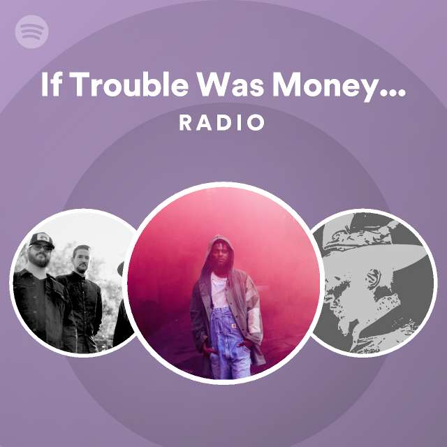 If Trouble Was Money - Live Radio - playlist by Spotify | Spotify