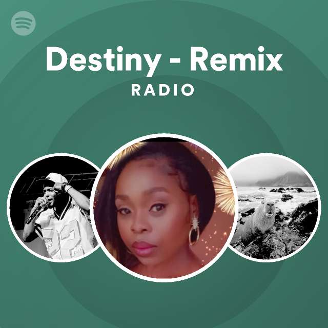 Destiny - Remix Radio - playlist by Spotify | Spotify