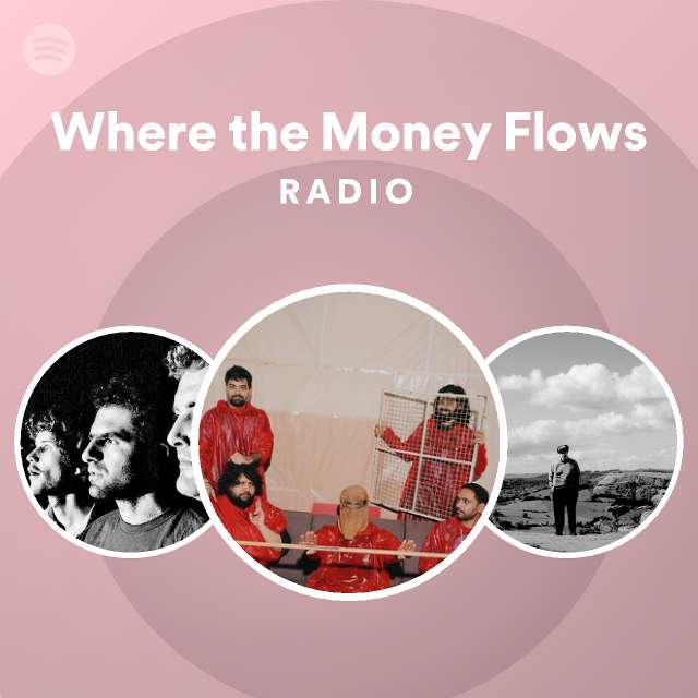 Where the Money Flows Radio - playlist by Spotify | Spotify