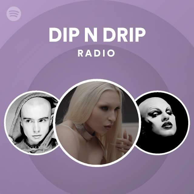 DIP N DRIP Radio - playlist by Spotify | Spotify