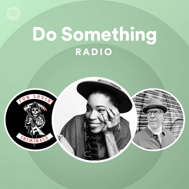 Do Something Radio - playlist by Spotify | Spotify