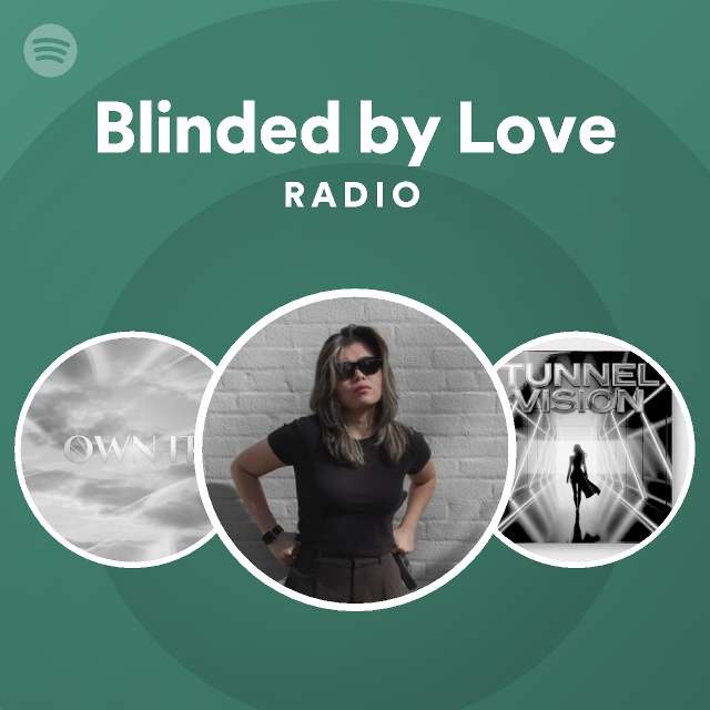 Blinded by Love Radio - playlist by Spotify | Spotify