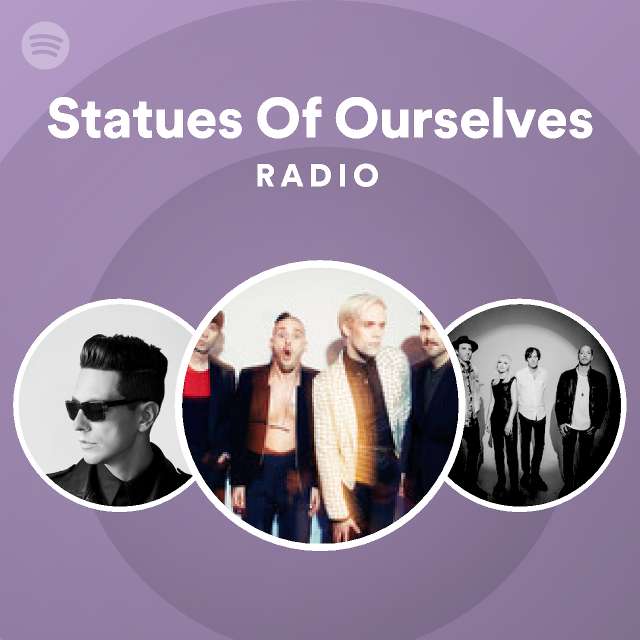 Statues Of Ourselves Radio - playlist by Spotify | Spotify