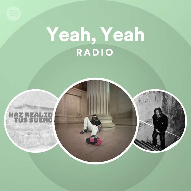 Yeah Yeah Radio Playlist By Spotify Spotify