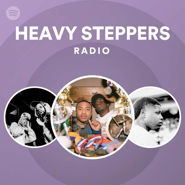 HEAVY STEPPERS Radio - playlist by Spotify | Spotify