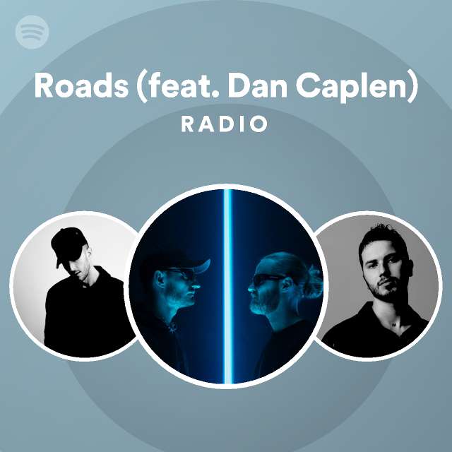 Roads (feat. Dan Caplen) Radio - playlist by Spotify | Spotify