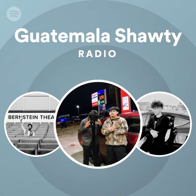 Guatemala Shawty Radio - playlist by Spotify | Spotify