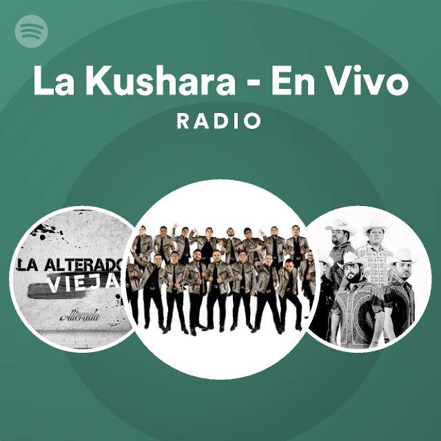 La Kushara (En Vivo) Radio - playlist by Spotify | Spotify