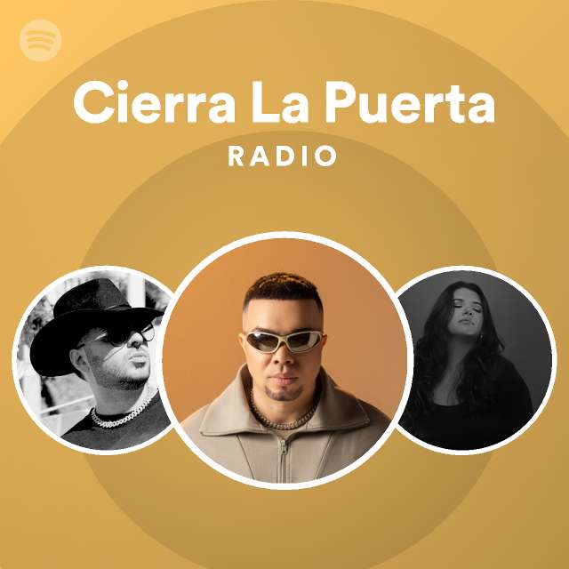 Cierra La Puerta Radio - playlist by Spotify | Spotify