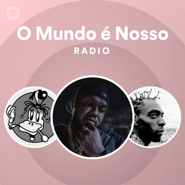 O Mundo é Nosso Radio - playlist by Spotify | Spotify
