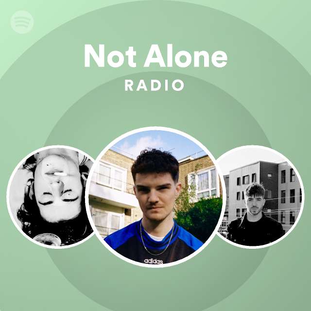 Not Alone Radio - playlist by Spotify | Spotify