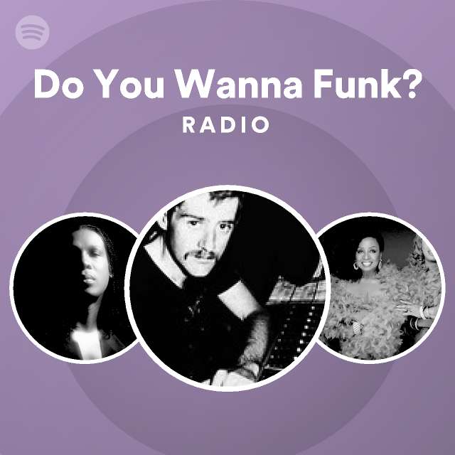 Do You Wanna Funk? Radio - playlist by Spotify | Spotify