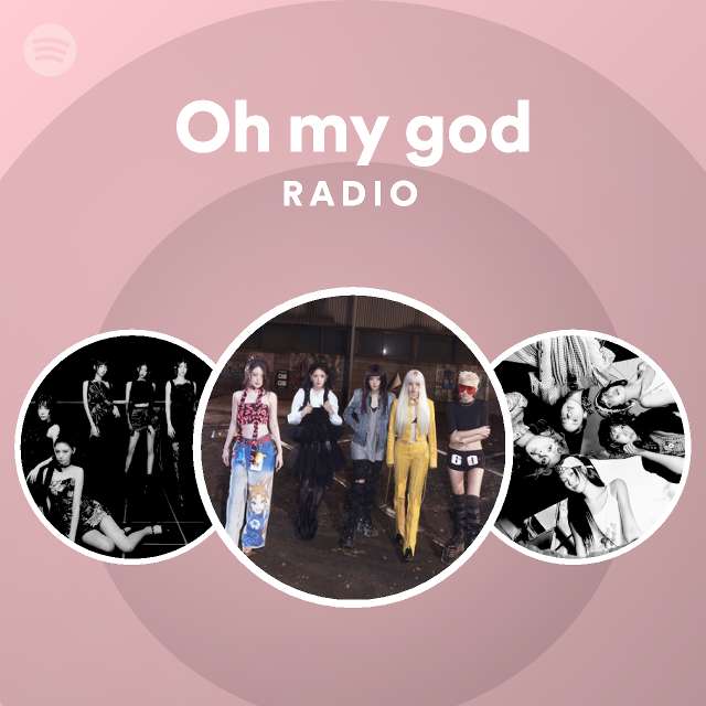 Oh my god Radio - playlist by Spotify | Spotify