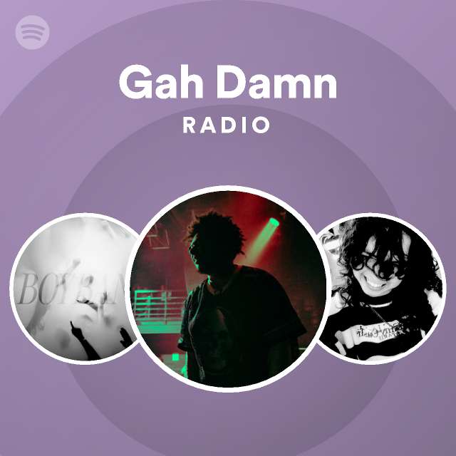 Gah Damn Radio - playlist by Spotify | Spotify