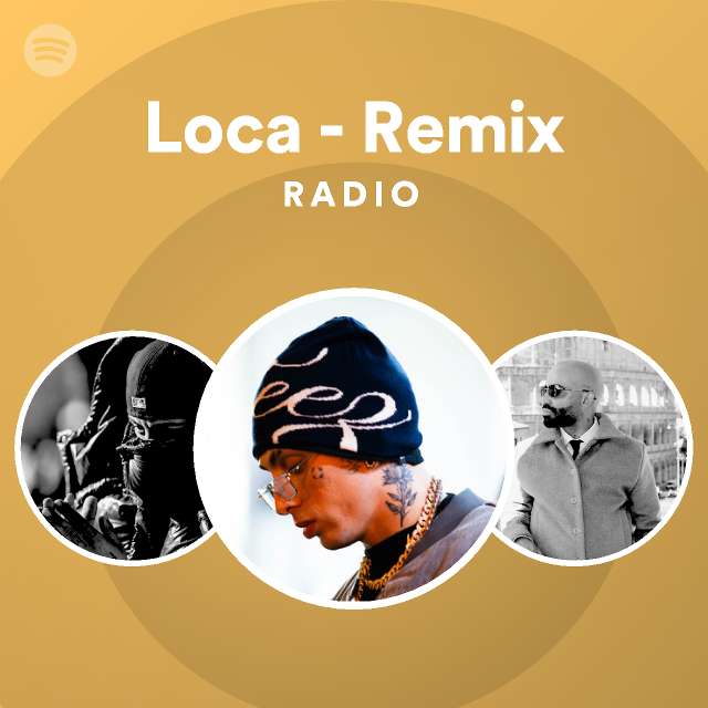 Loca - Remix Radio - playlist by Spotify | Spotify