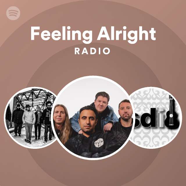 Feeling Alright Radio - playlist by Spotify | Spotify