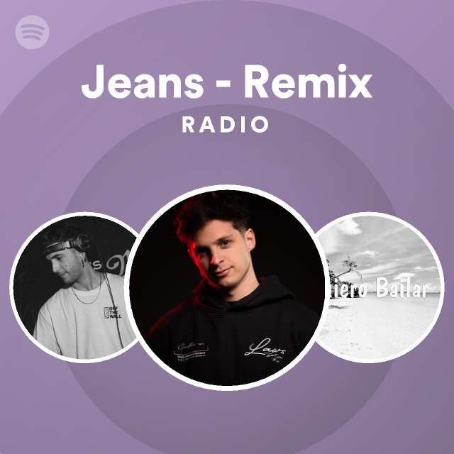 Jeans - Remix Radio - playlist by Spotify | Spotify