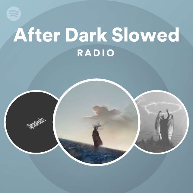 After Dark Slowed Radio - playlist by Spotify | Spotify