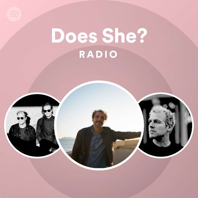 Does She? Radio - playlist by Spotify | Spotify