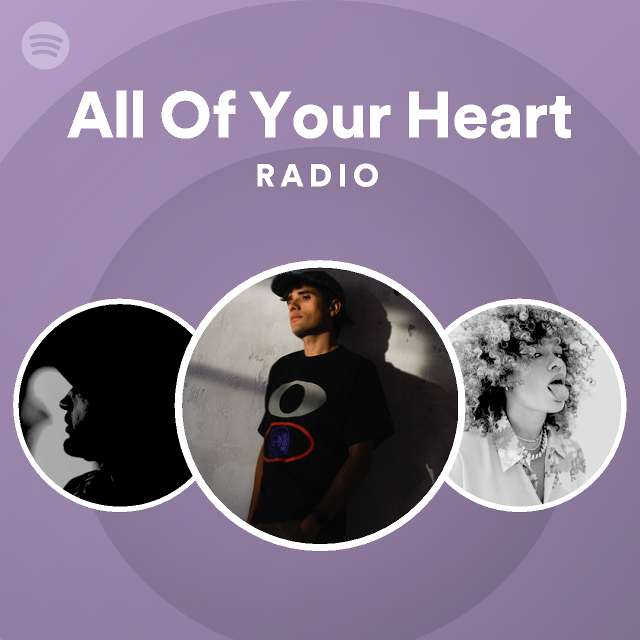 All Of Your Heart Radio - playlist by Spotify | Spotify