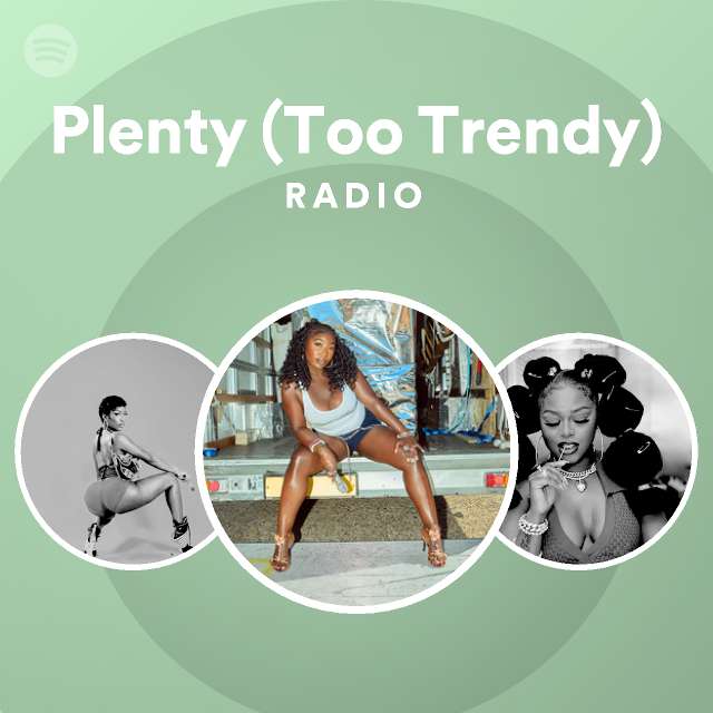 Plenty (Too Trendy) Radio - playlist by Spotify | Spotify