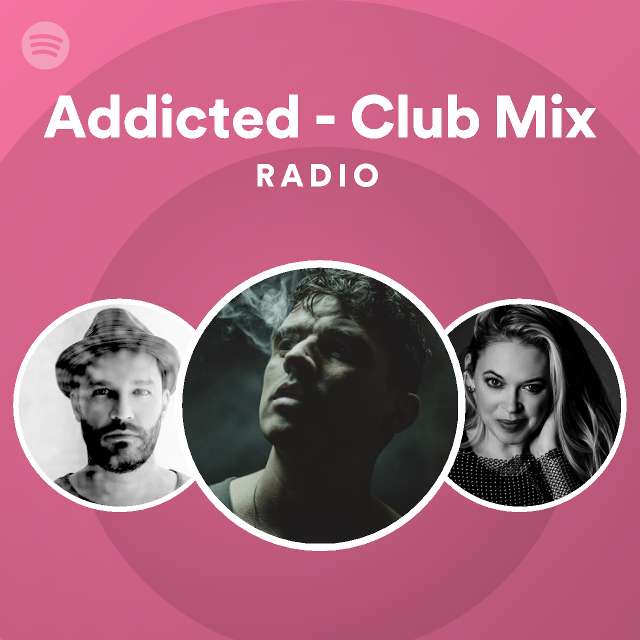 Addicted - Club Mix Radio - playlist by Spotify | Spotify