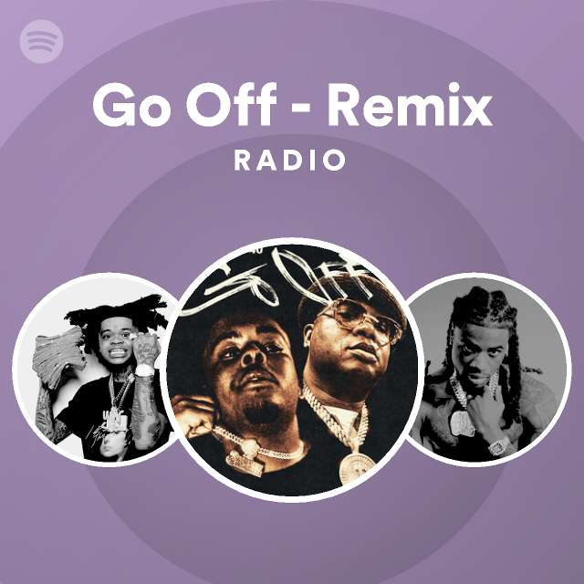 Go Off - Remix Radio | Spotify Playlist