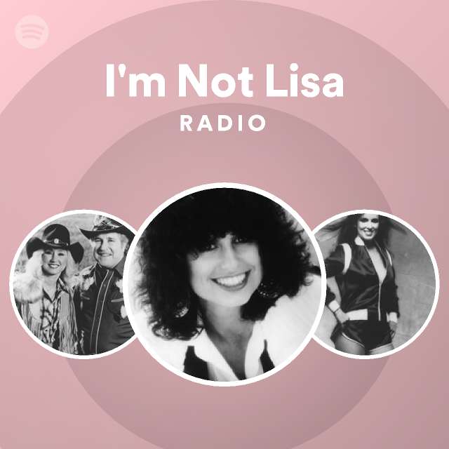 I'm Not Lisa Radio - playlist by Spotify | Spotify
