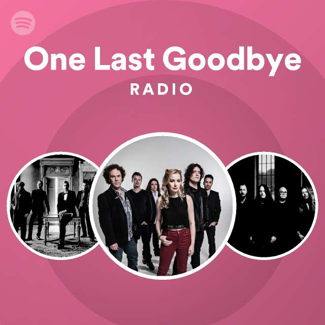 One Last Goodbye Radio - playlist by Spotify | Spotify