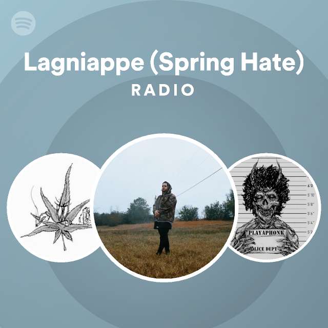 Lagniappe (Spring Hate) Radio - playlist by Spotify | Spotify