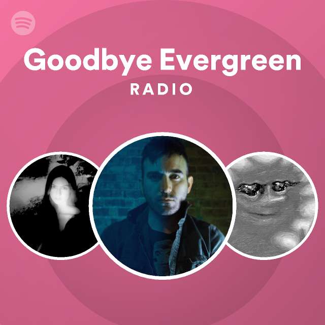 Goodbye Evergreen Radio - playlist by Spotify | Spotify