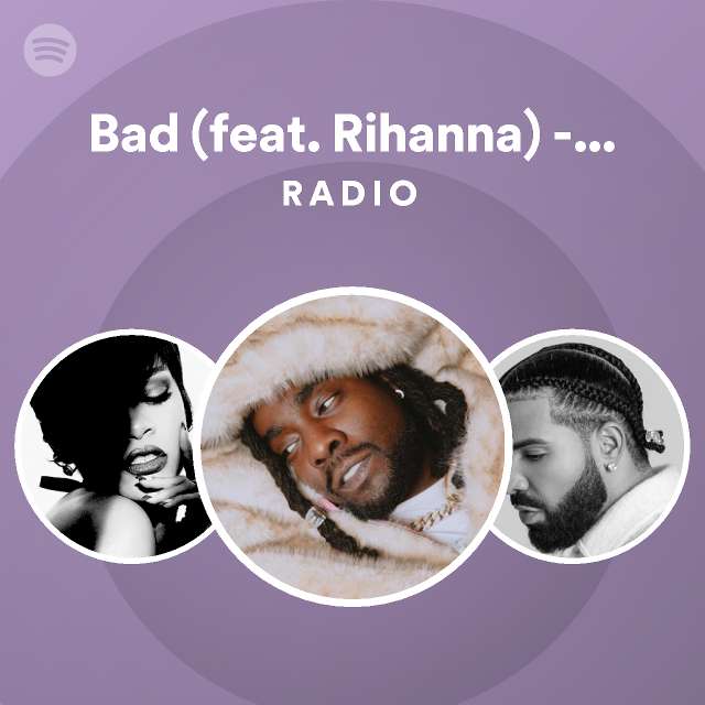 Bad (feat. Rihanna) - Remix Radio - playlist by Spotify | Spotify