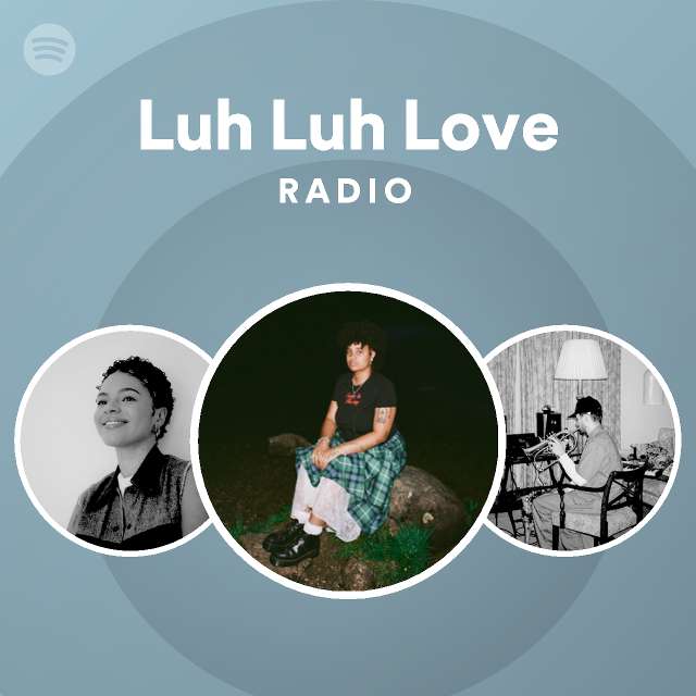 Luh Luh Love Radio - playlist by Spotify | Spotify