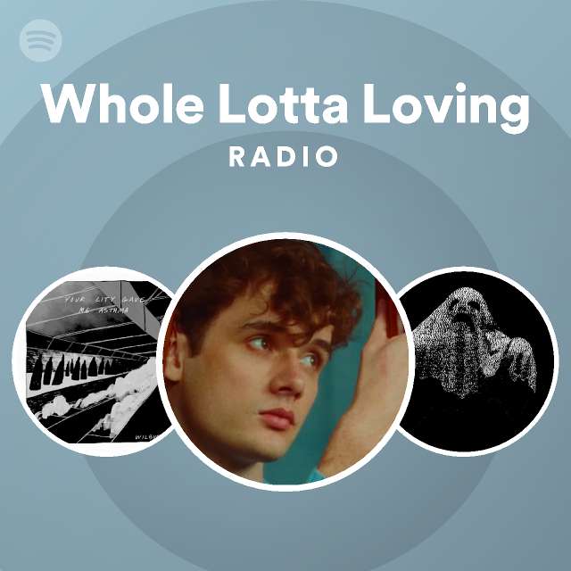 Whole Lotta Loving Radio - playlist by Spotify | Spotify