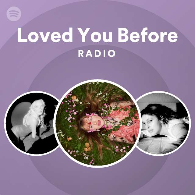 Loved You Before Radio - playlist by Spotify | Spotify