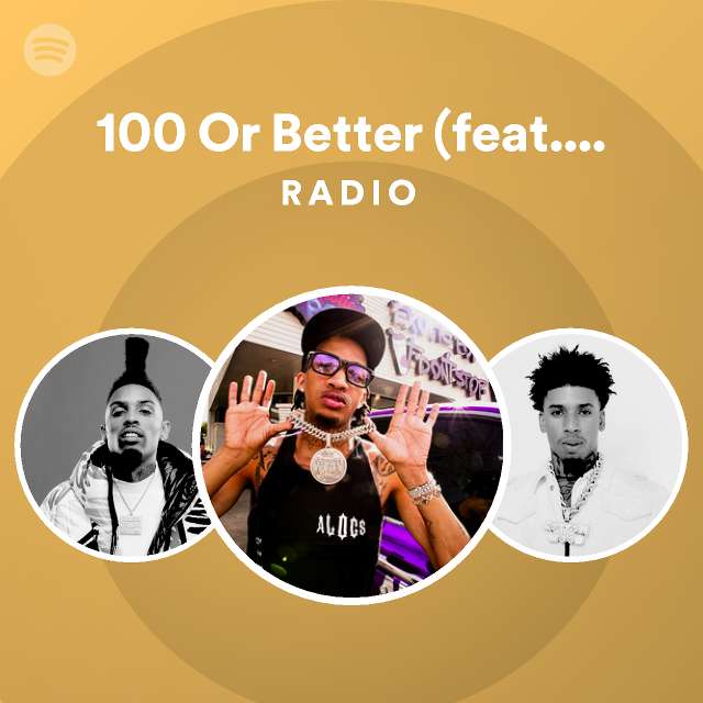 100 Or Better (feat. NLE Choppa) Radio - playlist by Spotify | Spotify